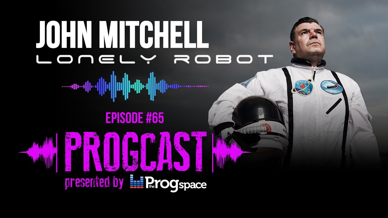 Progcast 065: John Mitchell (Lonely Robot...) - The Progspace